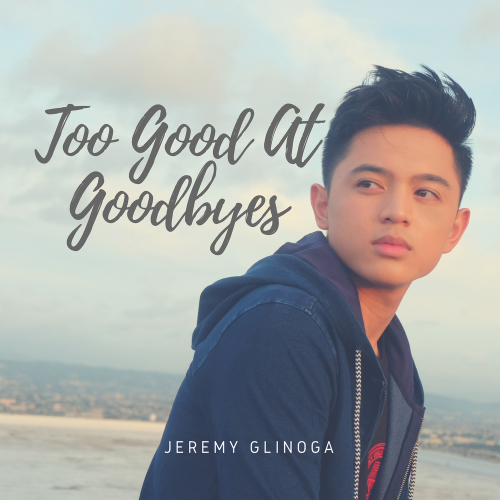 Jeremy Glinoga – Too Good At Goodbyes – Pinoy Albums